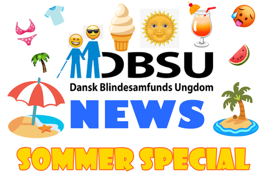 DBSU NEWS | Sommer Special 2023 - Dansk Blindesamfunds Ungdom